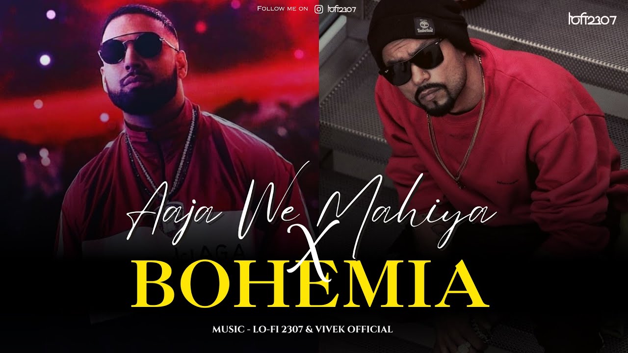 Aaja We Mahiya X Bohemia (Mashup) Imran Khan | Lo-fi 2307 & Vivek ...