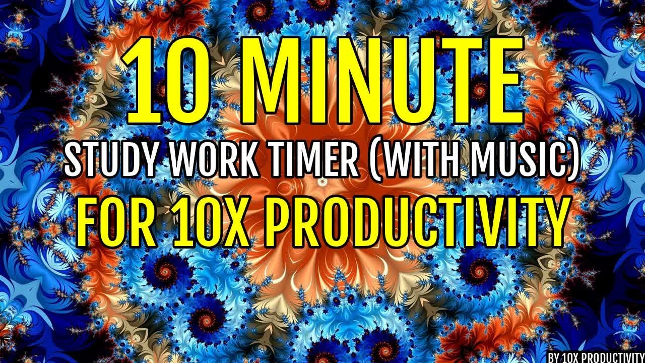 10 MINUTE STUDY WORK TIMER WITH MUSIC FOR 10X PRODUCTIVITY - YouTube