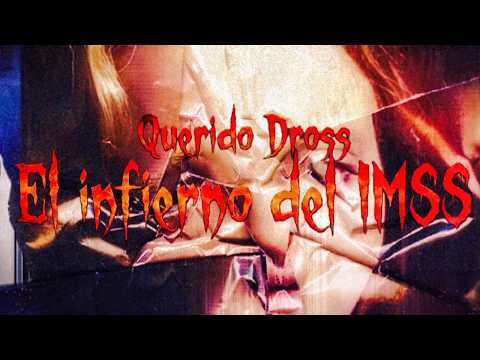 Querido Dross: El Infierno del IMSS (Instituto Mexicano de Seguro Social)