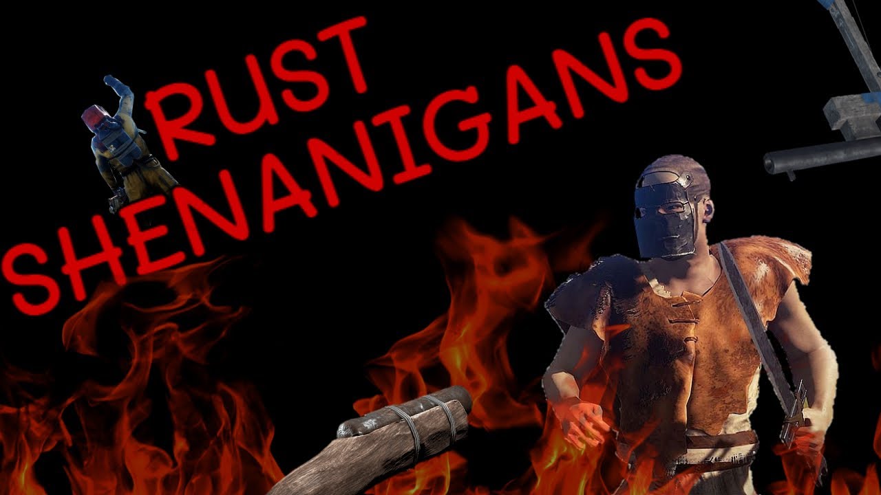 RUST SHENANIGANS - YouTube