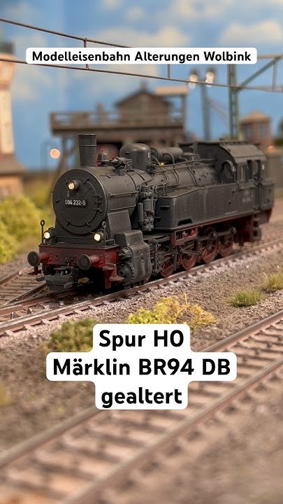 Modelleisenbahn Alterungen Wolbink Spur H0 Märklin BR94 DB gealtert #moba #db #dampflok #zug # ...