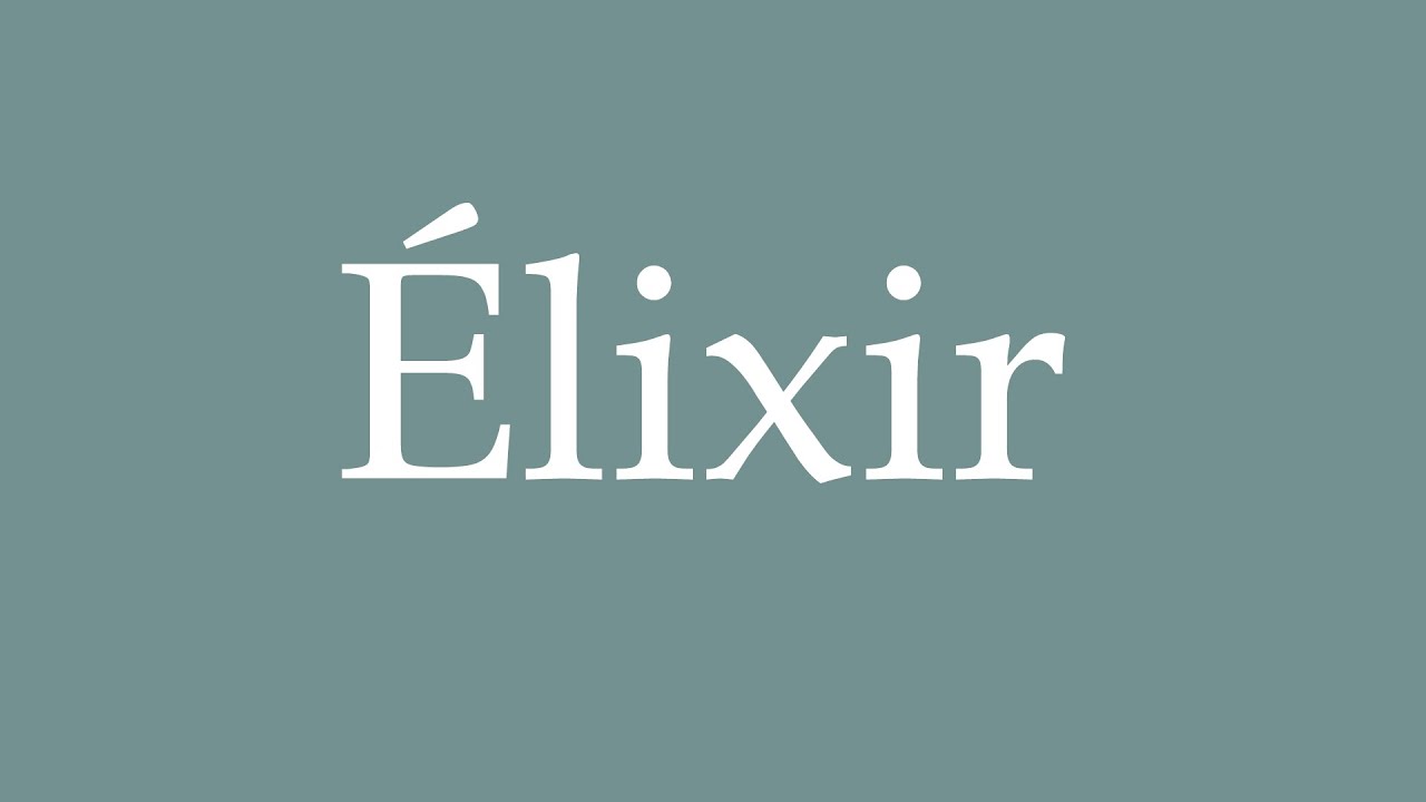 How to Pronounce ''Élixir'' (Elixir) Correctly in French - YouTube