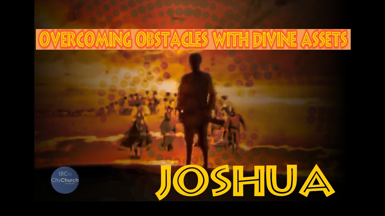 "Overcoming Obstacles With Divine Assets- Joshua " - Joshua 1:1-16 ...
