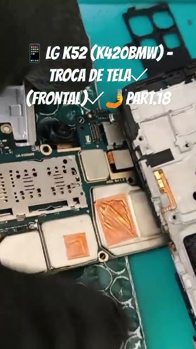 📱LG K52 (K420BMW) - TROCA DE TELA (FRONTAL) 🤳PART.18 - YouTube