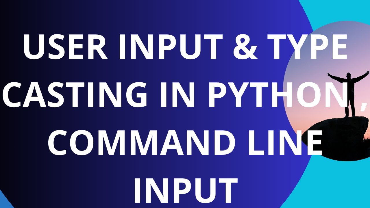 User Input & Type Casting in Python , Command Line Input-12 || Python ...