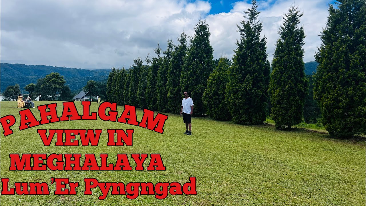 PEHELGAM VIEW IN MEGHALAYA || LUM ‘ER PYNGNGAD || 80 KM FROM GUWAHATI ...
