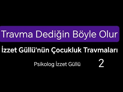 Psikolog İzzet Güllü'nün Çocukluk Travmaları 2
