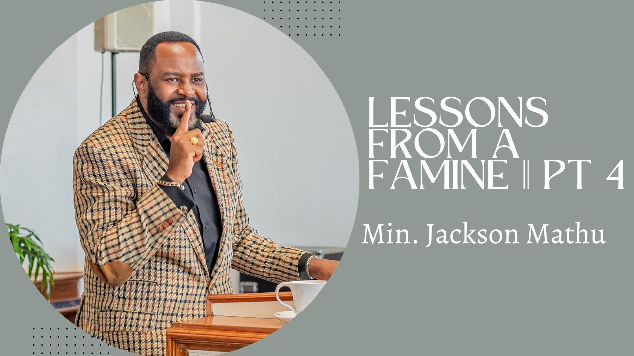 Lesson From A Famine Part 4 || Minister Jackson Mathu - YouTube