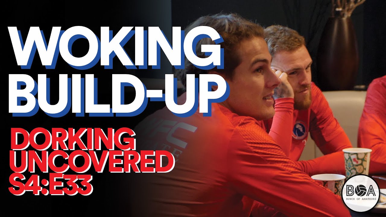 The Woking Build-Up | Dorking Uncovered S4:E33 - YouTube