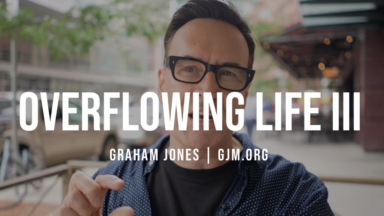 The Overflowing Life III| Graham Jones - YouTube