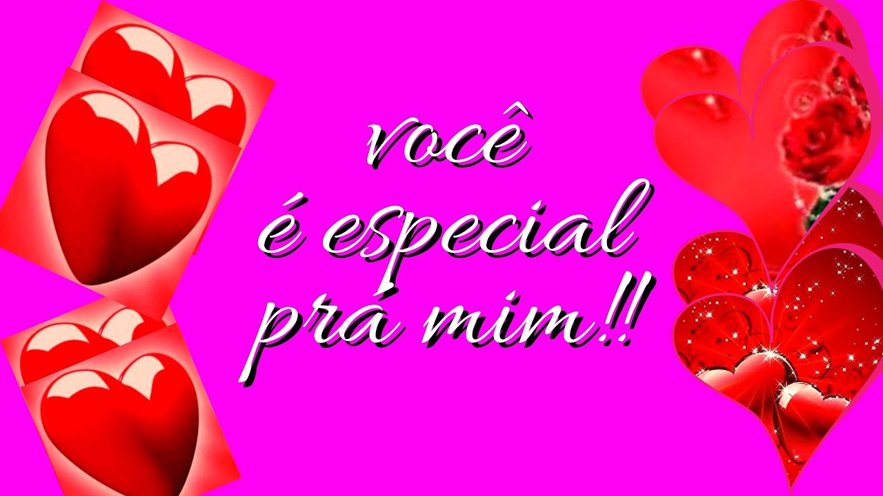 VOCÊ É ESPECIAL PRÁ MIM!! Linda Mensagem! - YouTube