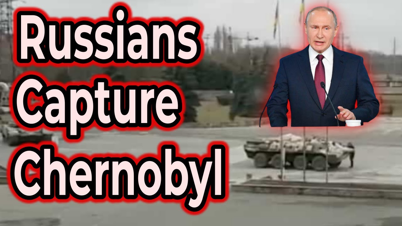 Russians Capture Chernobyl Nuclear Plant--(928) - YouTube
