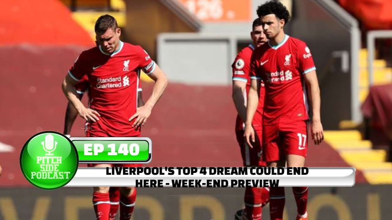 PITCH SIDE PODCAST EP 140 - LIVERPOOL'S TOP 4 DREAM COULD END HERE ...