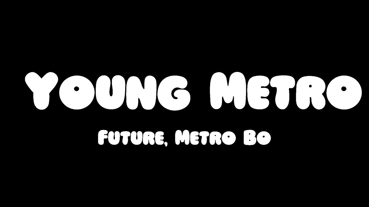 Future, Metro Boomin - Young Metro (Lyrics) - YouTube