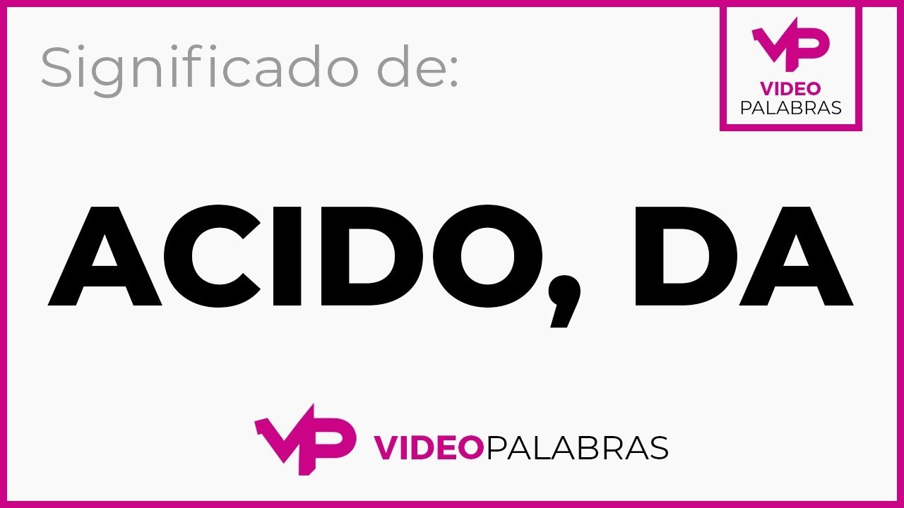 Qué significa ÁCIDO, DA - Significado de ÁCIDO, DA - Video Palabras ...