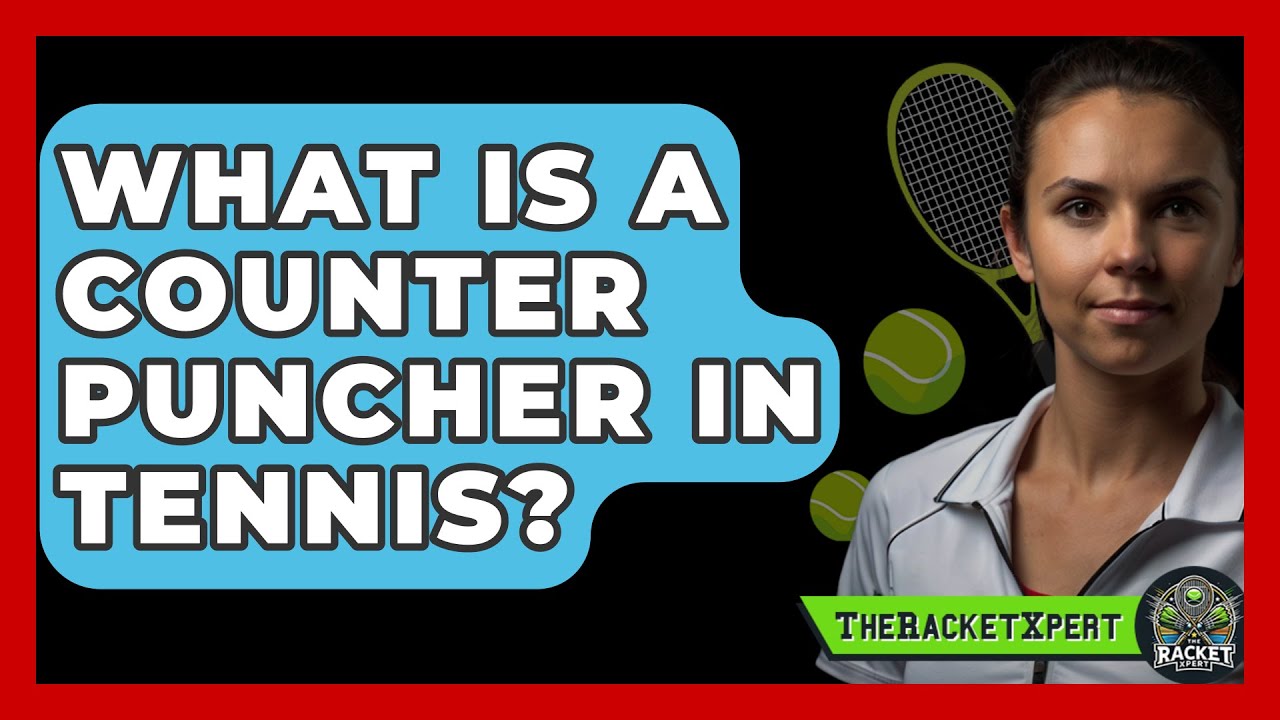 What Is A Counter Puncher In Tennis? - The Racket Xpert - YouTube