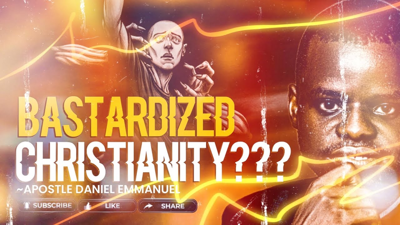 BASTARDIZED CHRISTIANITY??? - APOSTLE DANIEL EMMANUEL - YouTube