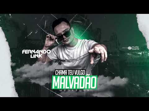 MEGA CHAMO TEU VULGO MALVADÃO - DJ FERNANDO LINK - MEGA FUNK.