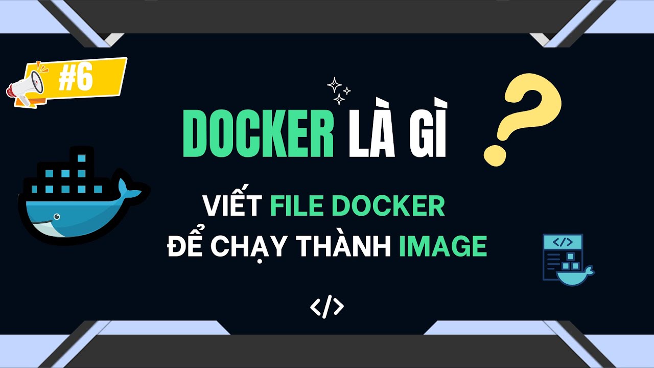 6. Dockerfile là gì? Giải thích cách build ra 1 DOCKER IMAGE - YouTube