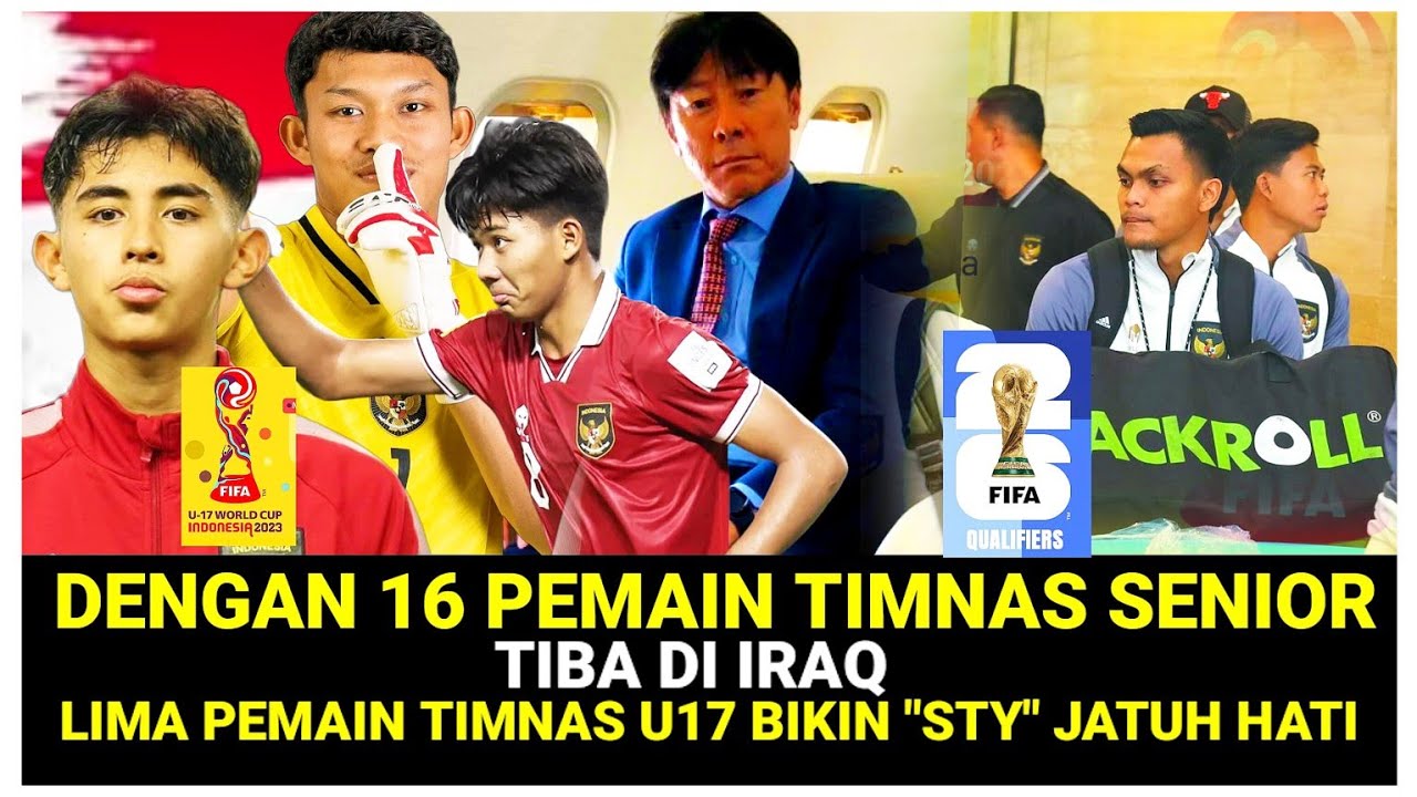 5 PEMAIN TIMNAS U17 NAIK KELAS • 16 PEMAIN TIMNAS SENIOR TIBA DI IRAQ ...