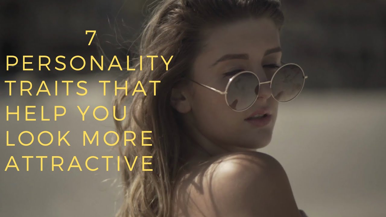 7 personality traits that help you look more attractive - YouTube
