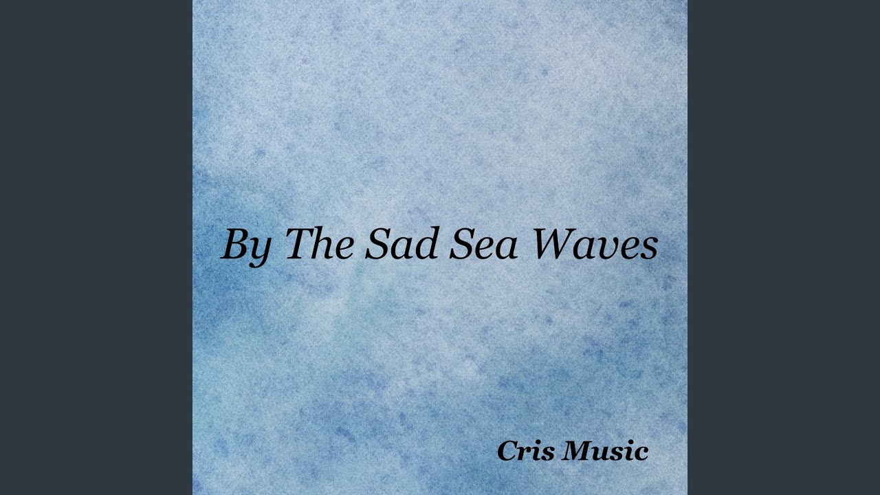 By The Sad Sea Waves - YouTube
