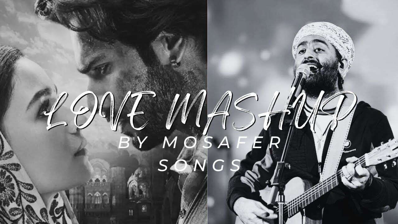 Love Mashup 2023 | Mosafir Songs | Arijit Singh Love Songs | Bollywood ...