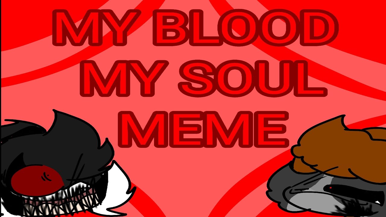 ⚠️MY BLOOD MY SOUL MEME⚠️(💖Gift For My Best Friend @andyeyoutube And My ...