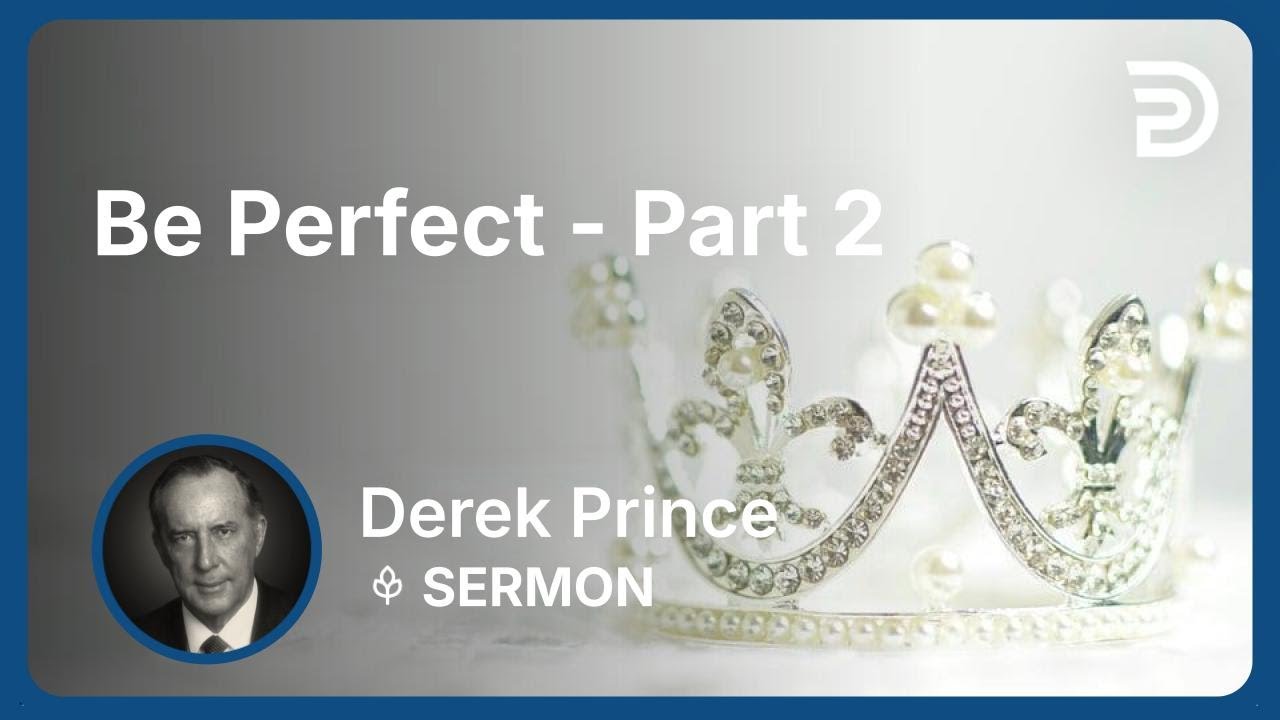 Be Perfect - Part 2 | Derek Prince - YouTube