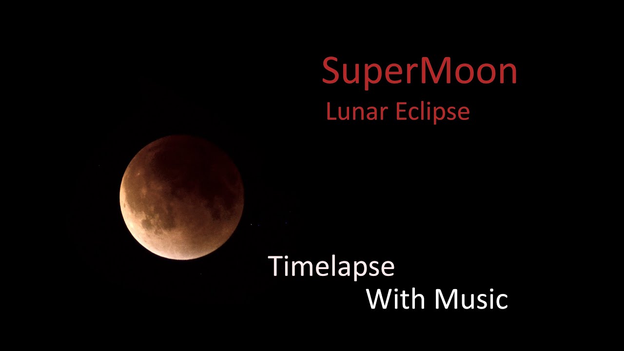 Supermoon 2015 Time lapse September Lunar Eclipse - With music - YouTube