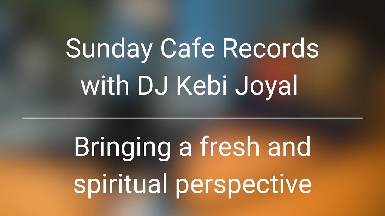 Sunday Cafe Records with DJ Kebi Joyal | Bringing a Fresh and Spiritual ...