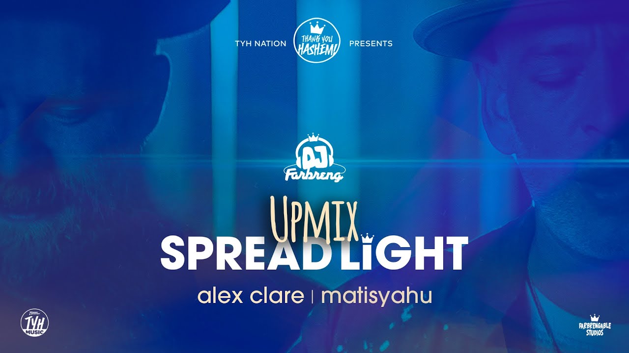 Spread Light UPMIX | DJ Farbreng | Alex Clare & Matisyahu | TYH Nation ...