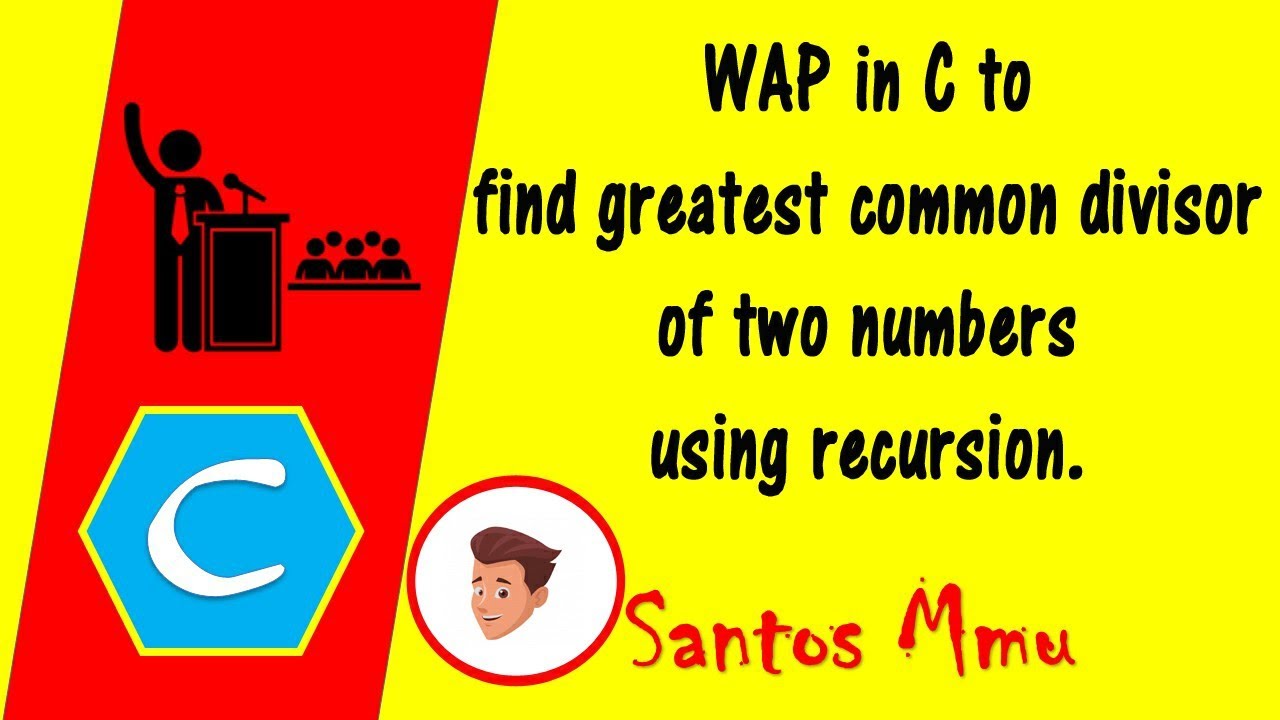 Wap In C To Find Greatest Common Divisor Of Two Numbers Using Recursion Santos Mmu C