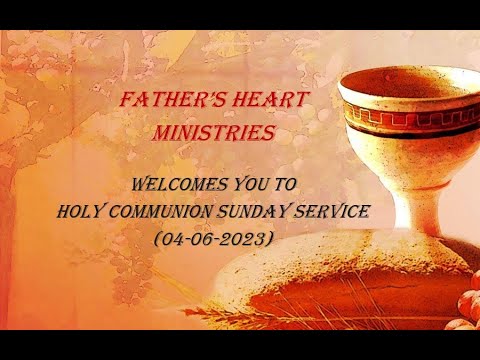 04-06-2023 Father's Heart Ministries Holy Communion Sunday Service ...