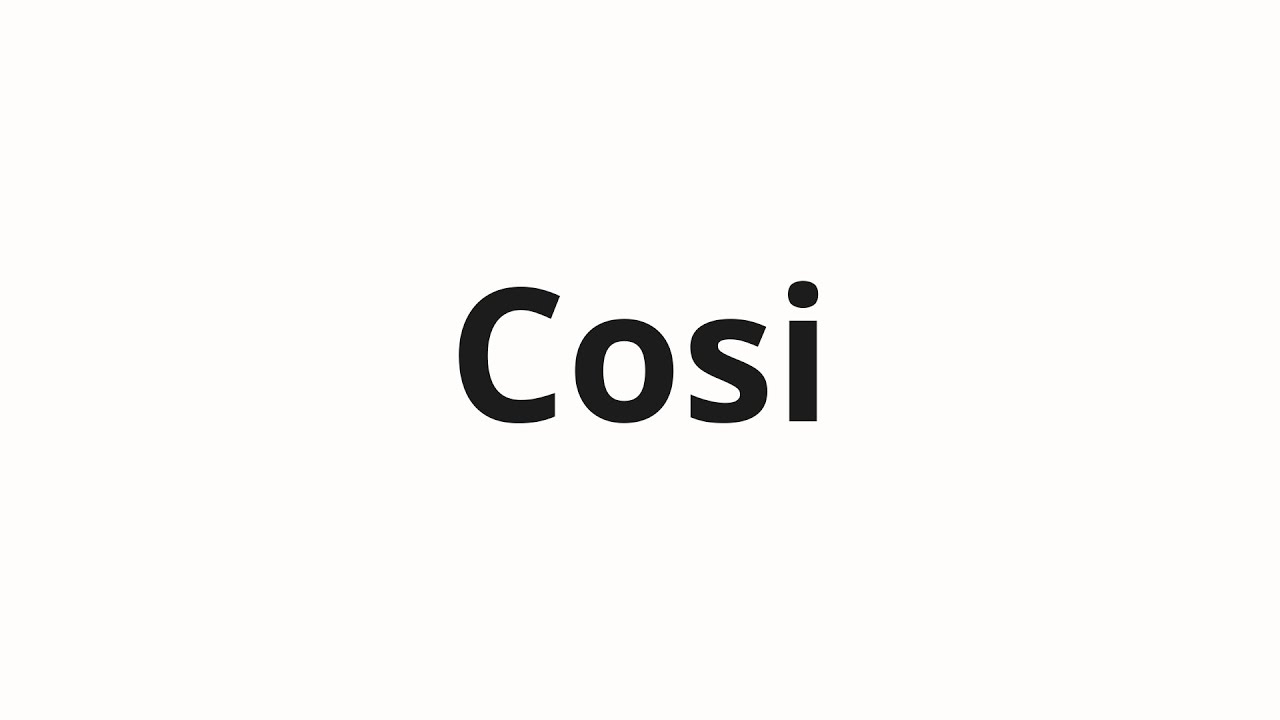 How to pronounce Cosi - YouTube