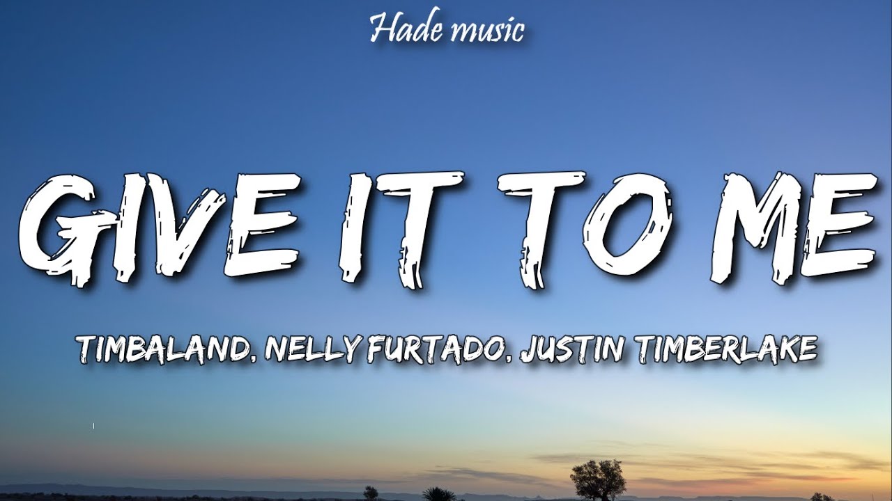 Timbaland - Give It To Me (Lyrics) ft. Nelly Furtado, Justin Timberlake ...