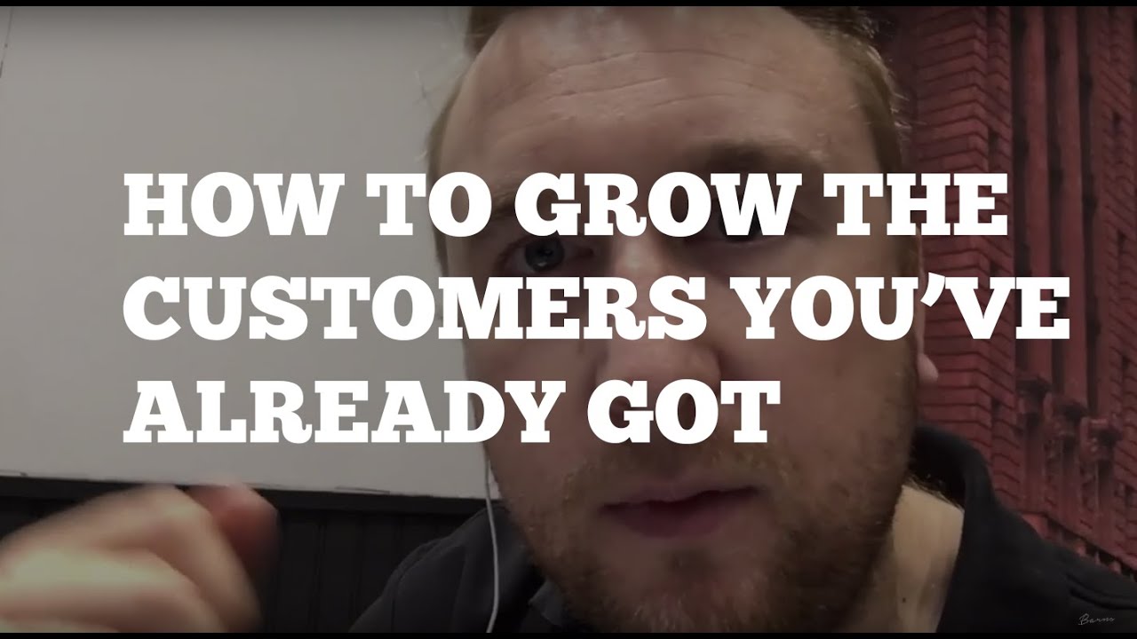How To Grow The Customers You Already Have - YouTube
