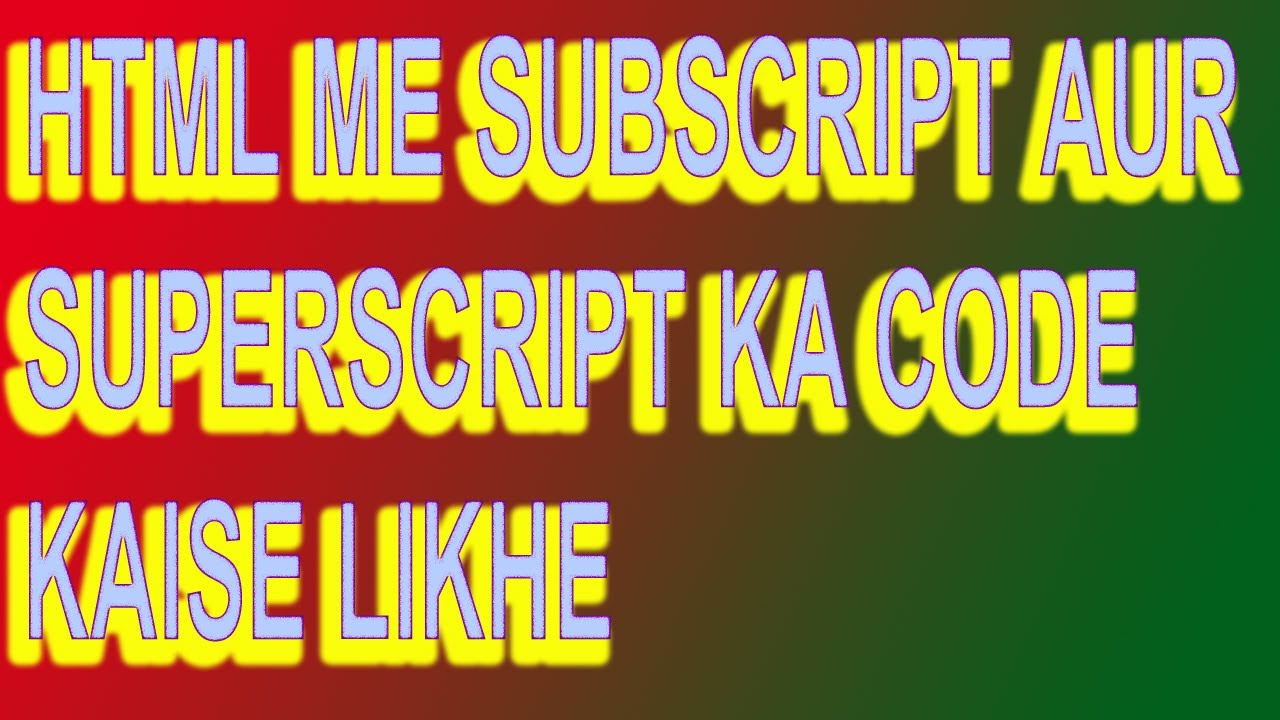 what is subscript and superscript in html/HTML में सबस्क्रिप्ट और ...