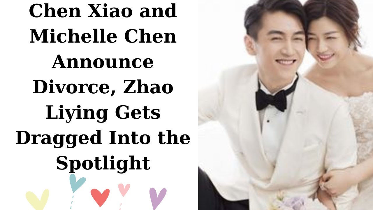 Chen Xiao and Michelle Chen Announce Divorce, Zhao Liying Gets Dragged ...