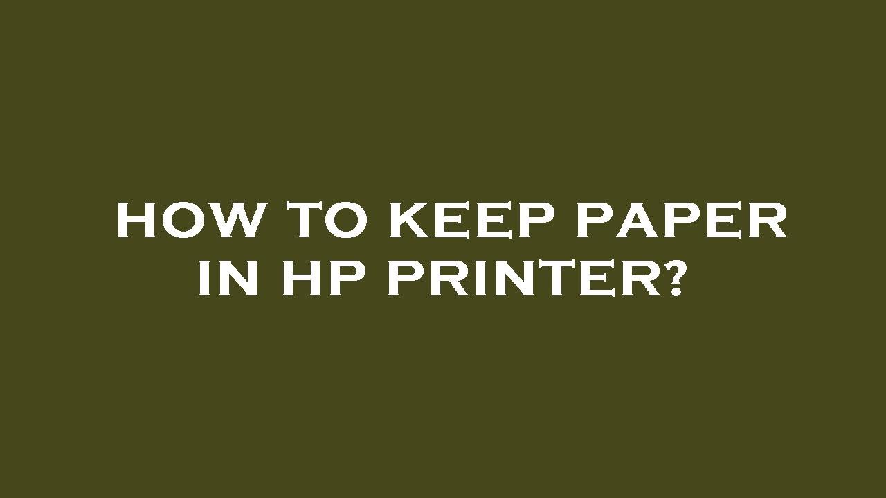 How To Keep Paper In Hp Printer YouTube how-to-keep-paper-in-hp-printer-youtube