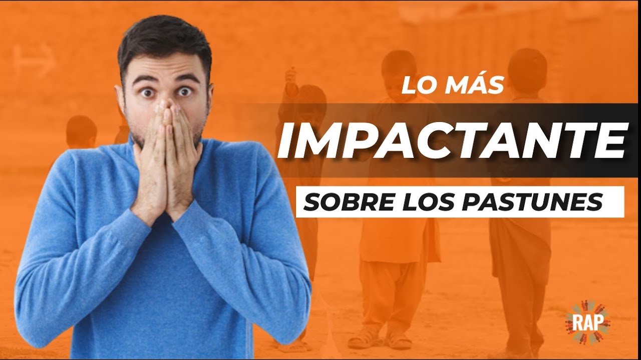 ¿Qué es lo más impactante cuando la gente escucha sobre los Pastunes ...