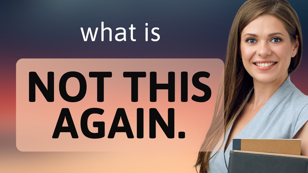 "Unraveling the Phrase: 'Not This Again'" - YouTube