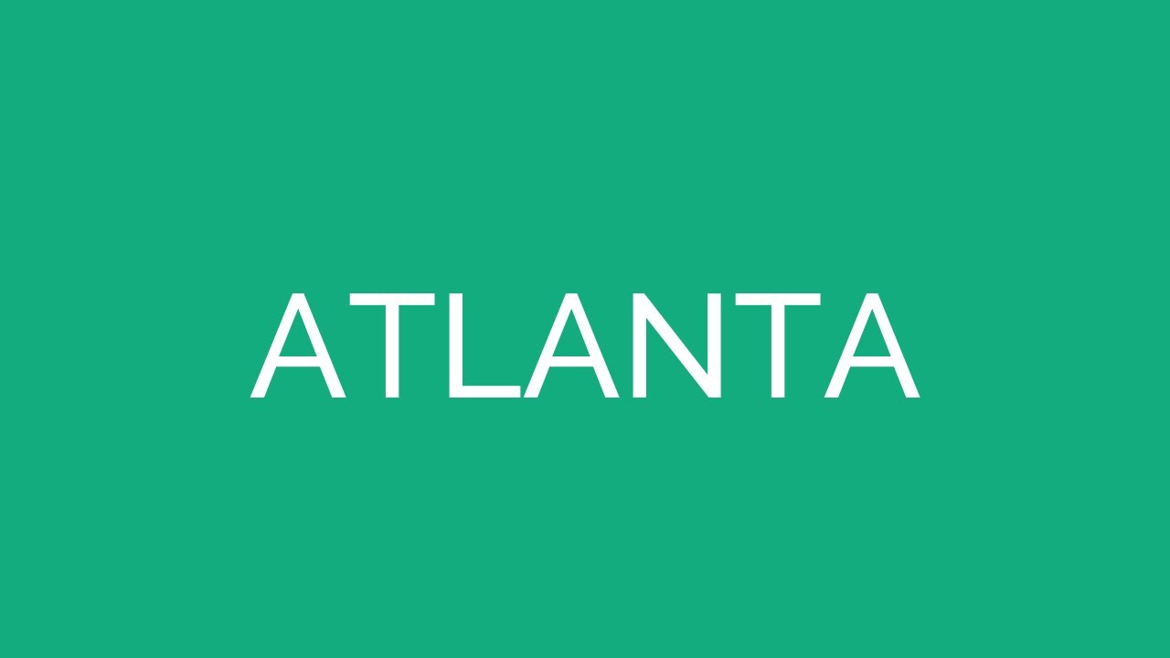 How To Pronounce Atlanta In American Accent - YouTube