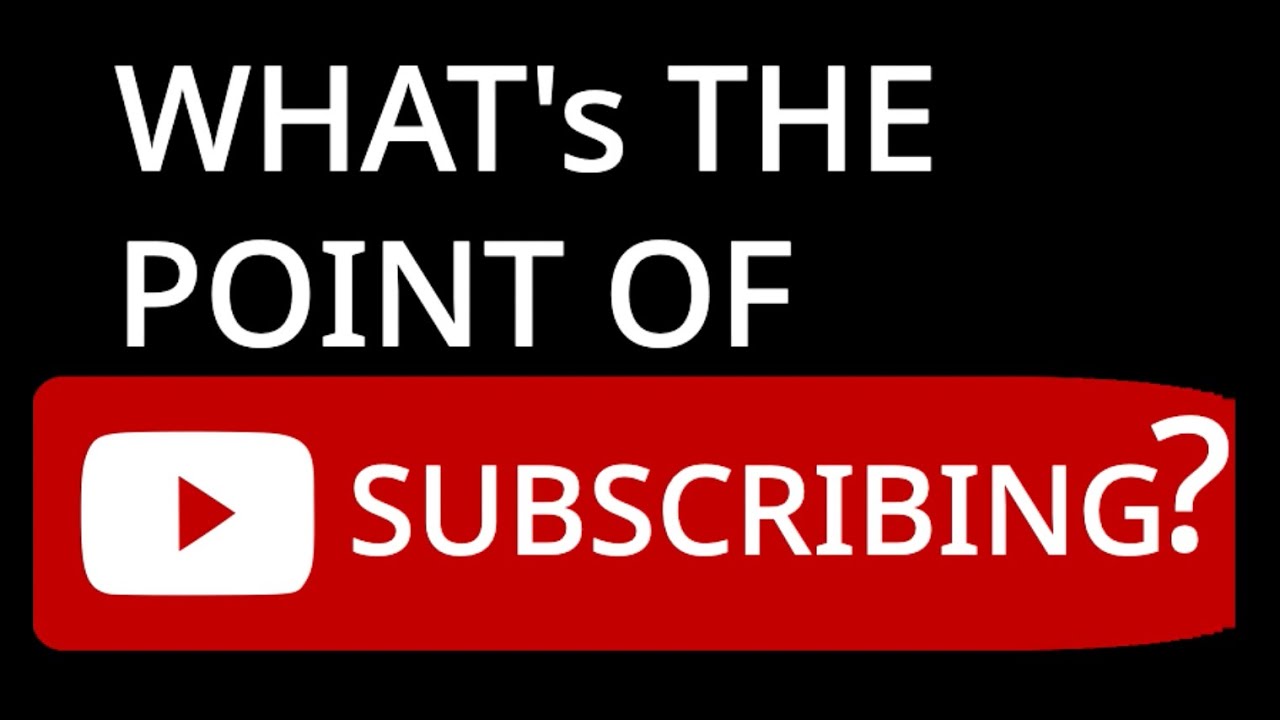 What's The Point Of Subscribing? (Why Should You Subscribe?) - YouTube