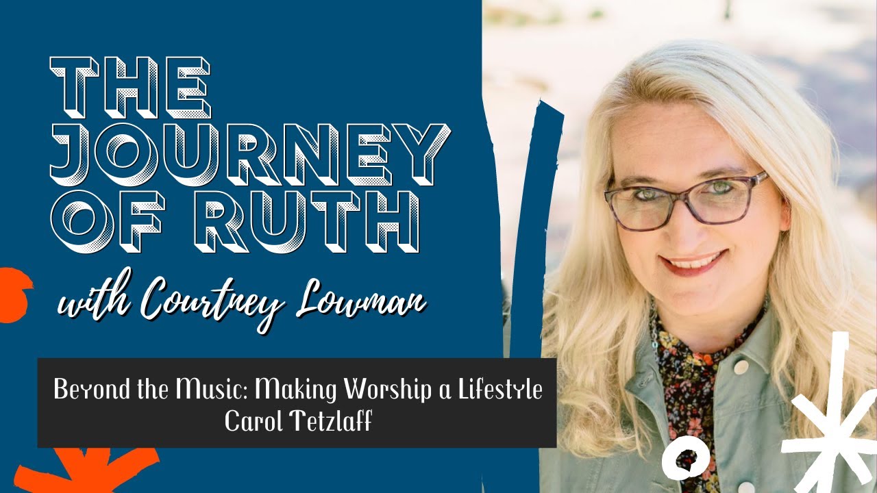Beyond the Music: Making Worship a Lifestyle with Carol Tetzlaff - YouTube