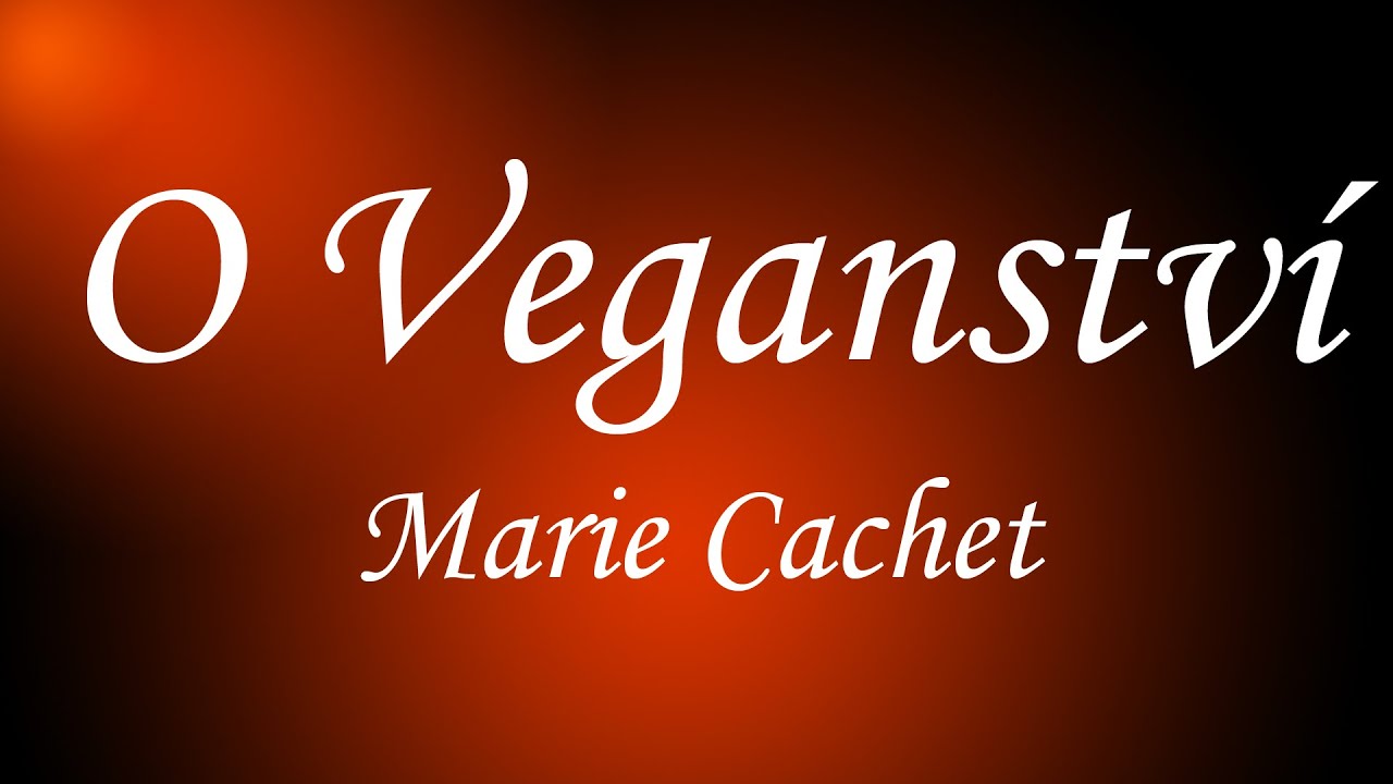 Marie Cachet - O Veganství (CZ Titulky) - YouTube