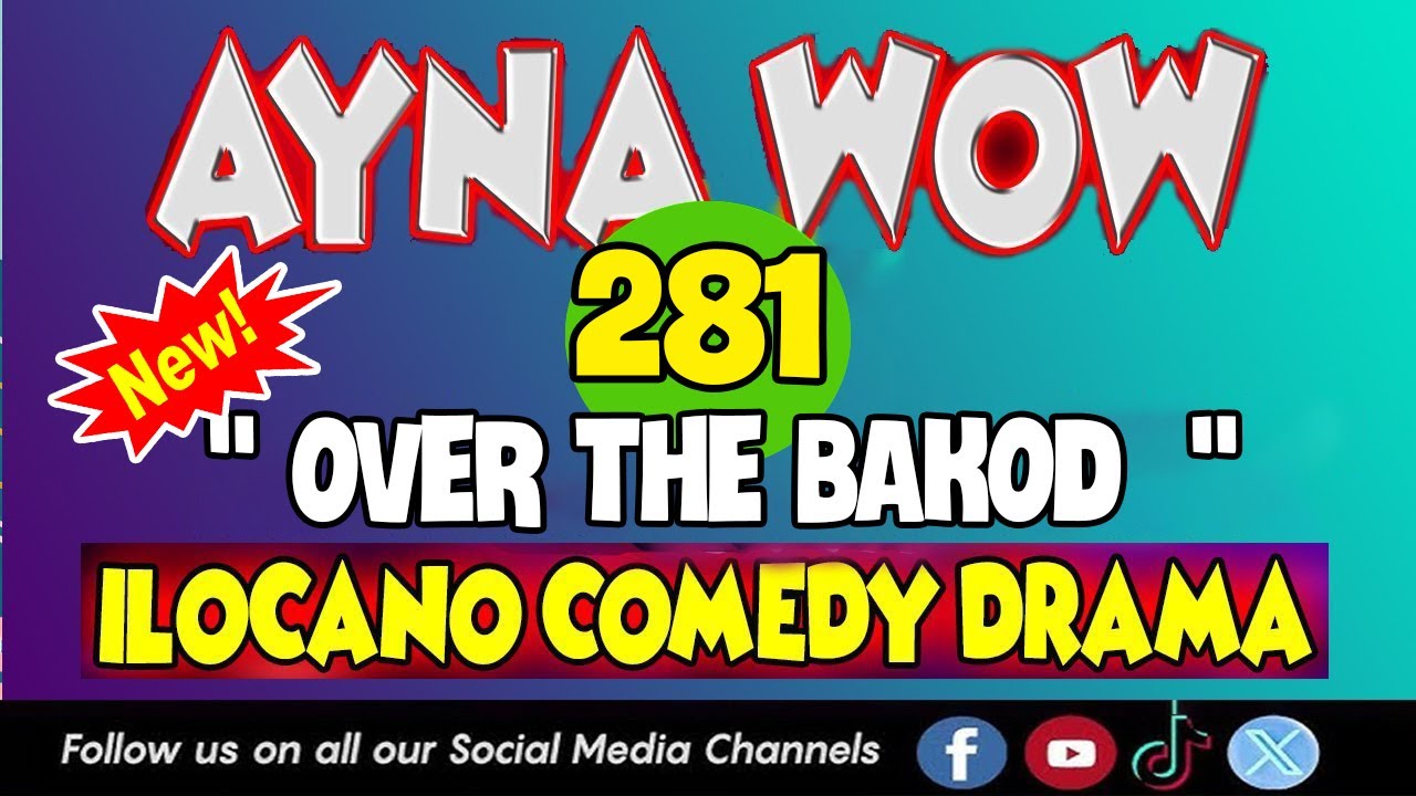 AYNA WOW #281 " OVER THE BAKOD " | ILOCANO COMEDY DRAMA 2025 | NEW ...