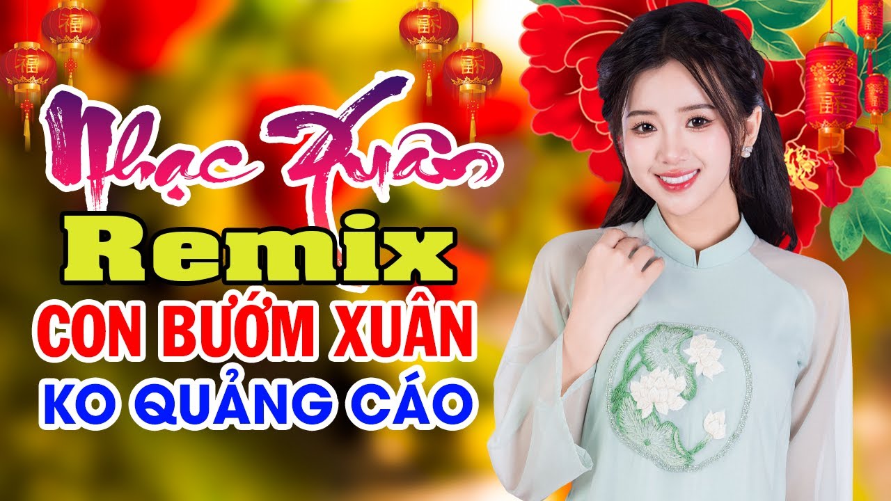 Con Bướm Xuân, Xuân Yêu Thương Remix - LK Nhạc Xuân Nhạc Tết Remix ...