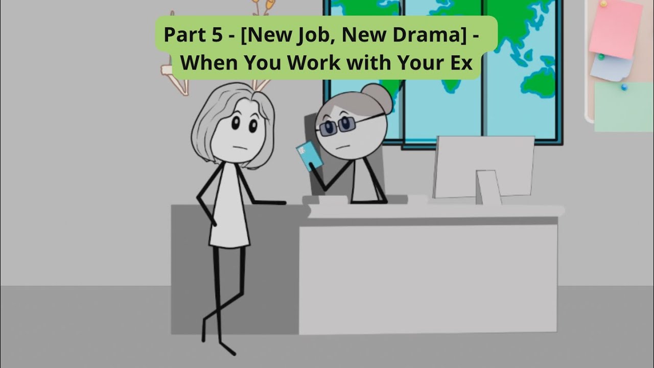 Part 5 - [New Job, New Drama] - When You Work with Your Ex - YouTube
