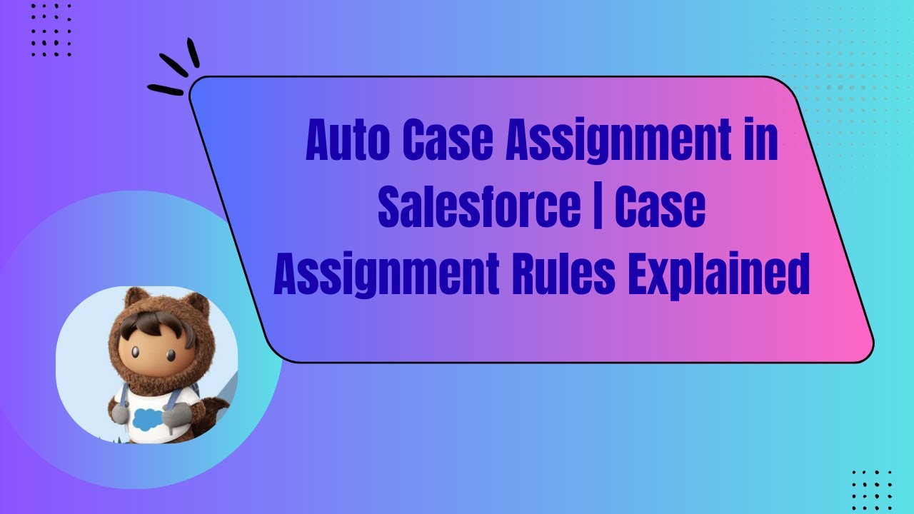 Auto Case Assignment in Salesforce | Case Assignment Rules Explained ...